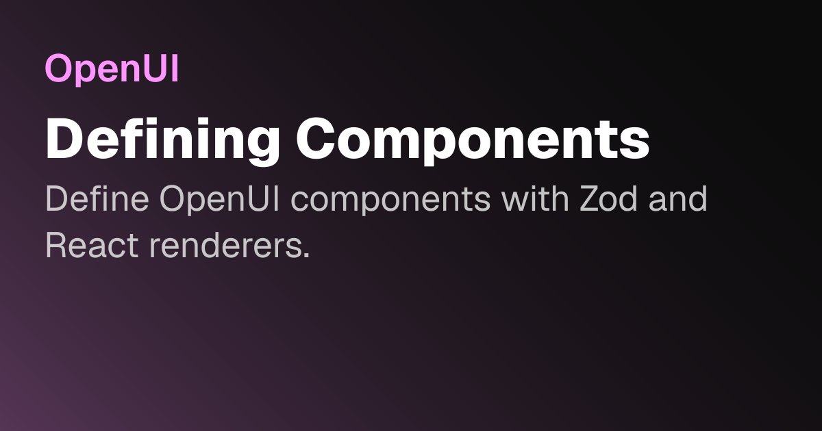 Defining Components | OpenUI - The Open Standard for Generative UI